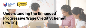 Understanding the Enhanced Progressive Wage Credit Scheme (PWCS) – 361DC
